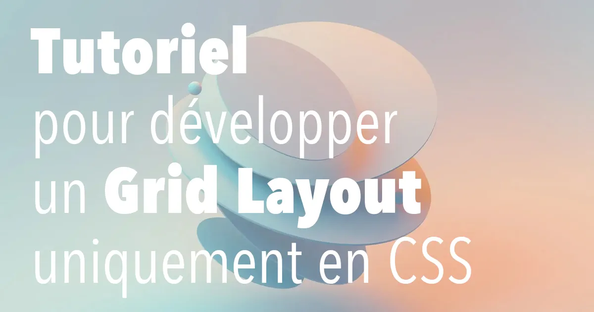 TUTO pour créer une grille uniquement en CSS (sans javascript)